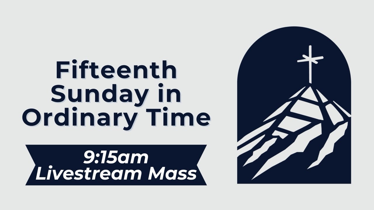 Fifteenth Sunday in Ordinary Time 9:15am Livestream Mass (7-13-25 ...