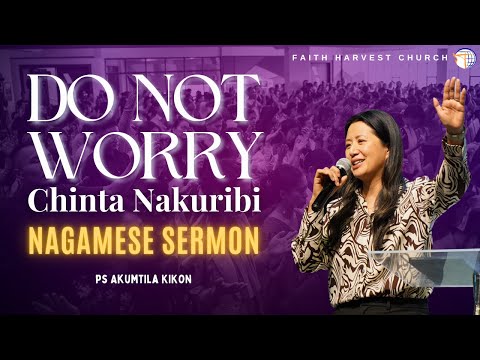 Do Not Worry | Nagamese Sermon | Akumtila Kikon