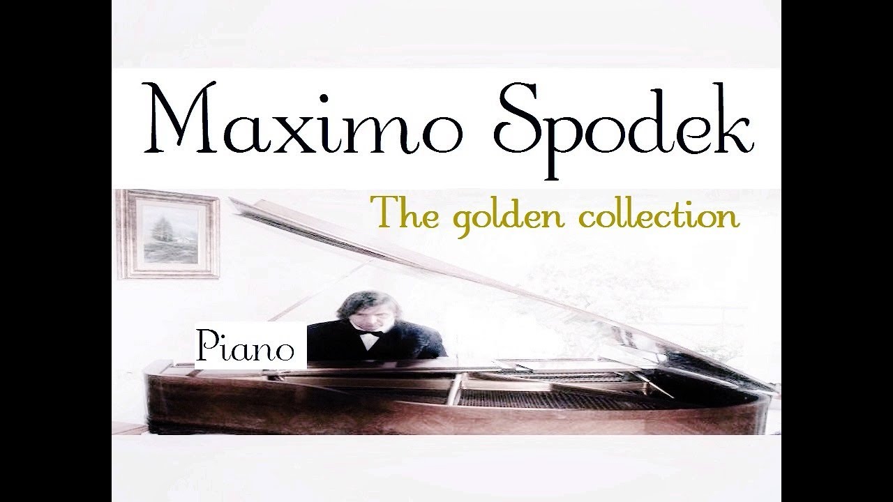MAXIMO SPODEK, THE GOLDEN COLLECTION , BEST PIANO LOVE SONGS EVER ...