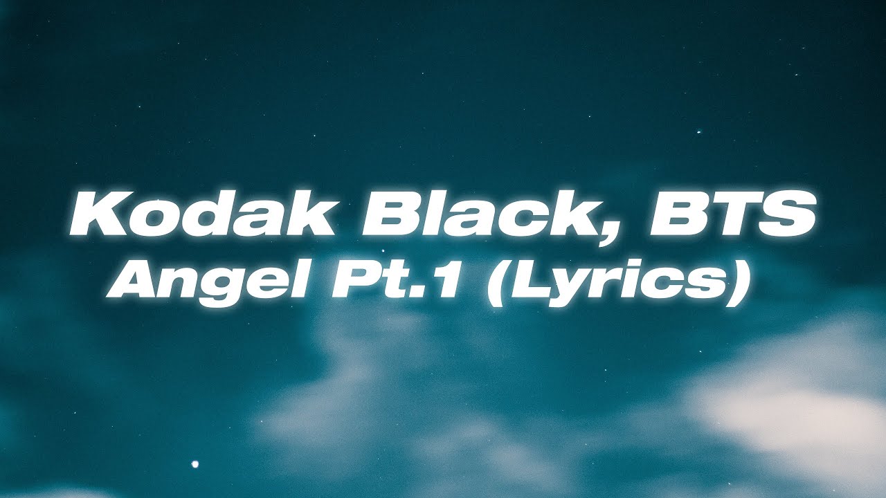 Kodak Black, BTS - Angel Pt.1 (Lyrics) Feat. NLE Choppa, Jimin, JVKE ...
