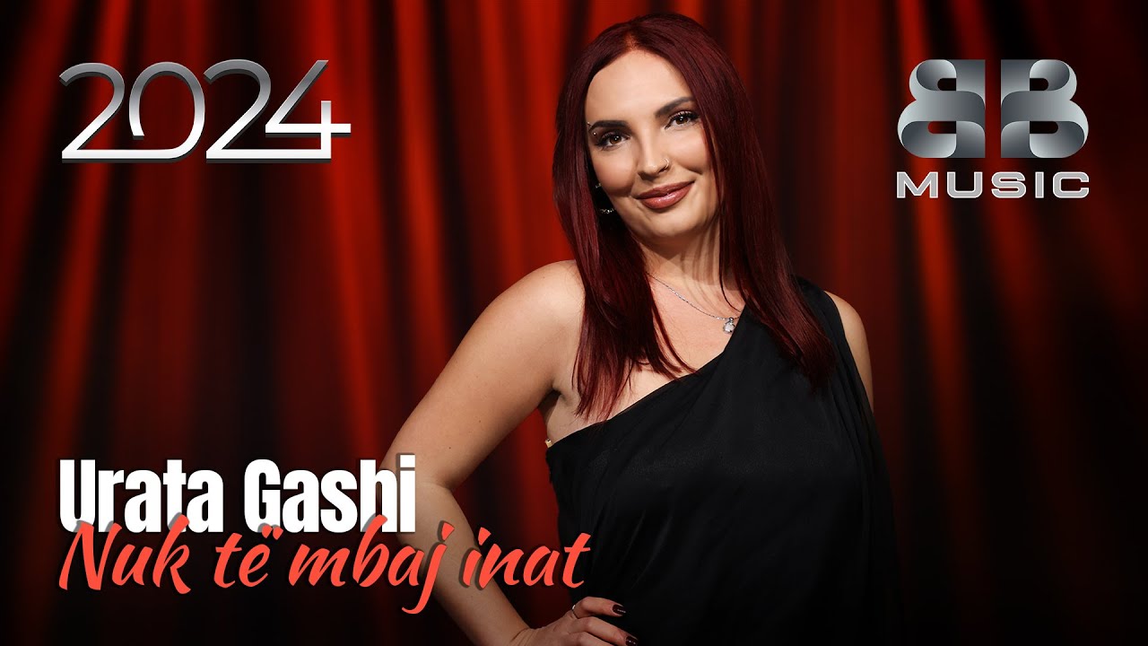 Urata Gashi - Nuk te mbaj inat (Gëzuar 2024) - YouTube