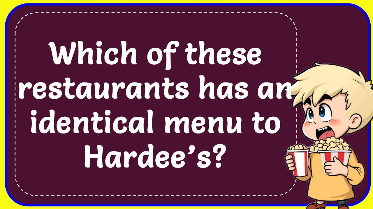 Which of these restaurants has an identical menu to Hardee’s? Correct ...
