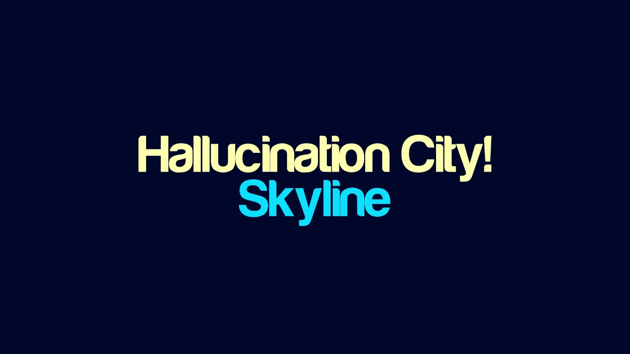 Skyline - Hallucination City! - YouTube
