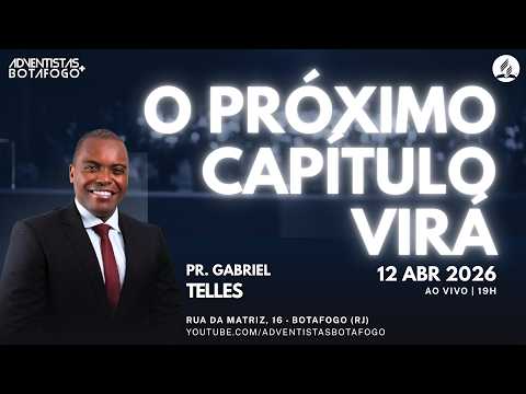 CULTO ADVENTISTA AO VIVO | O PRÓXIMO CAPÍTULO VIRÁ | Pr. Gabriel Telles | Domingo - 12/4/2026