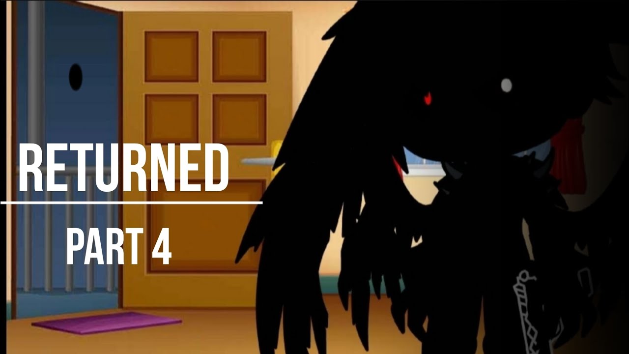 Returned ||Part 4|| - YouTube