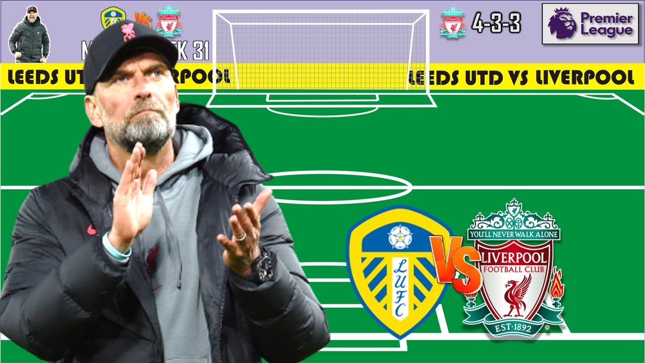 Liverpool Potential Best Lineup Premier League 2023 week 31 | Leeds ...