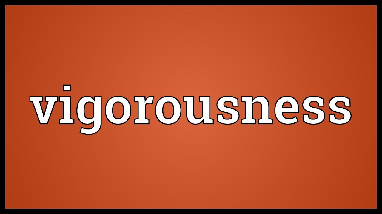 Vigorousness Meaning - YouTube