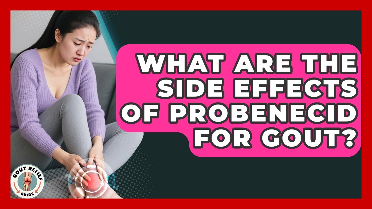 What Are The Side Effects Of Probenecid For Gout? - Gout Relief Guide ...