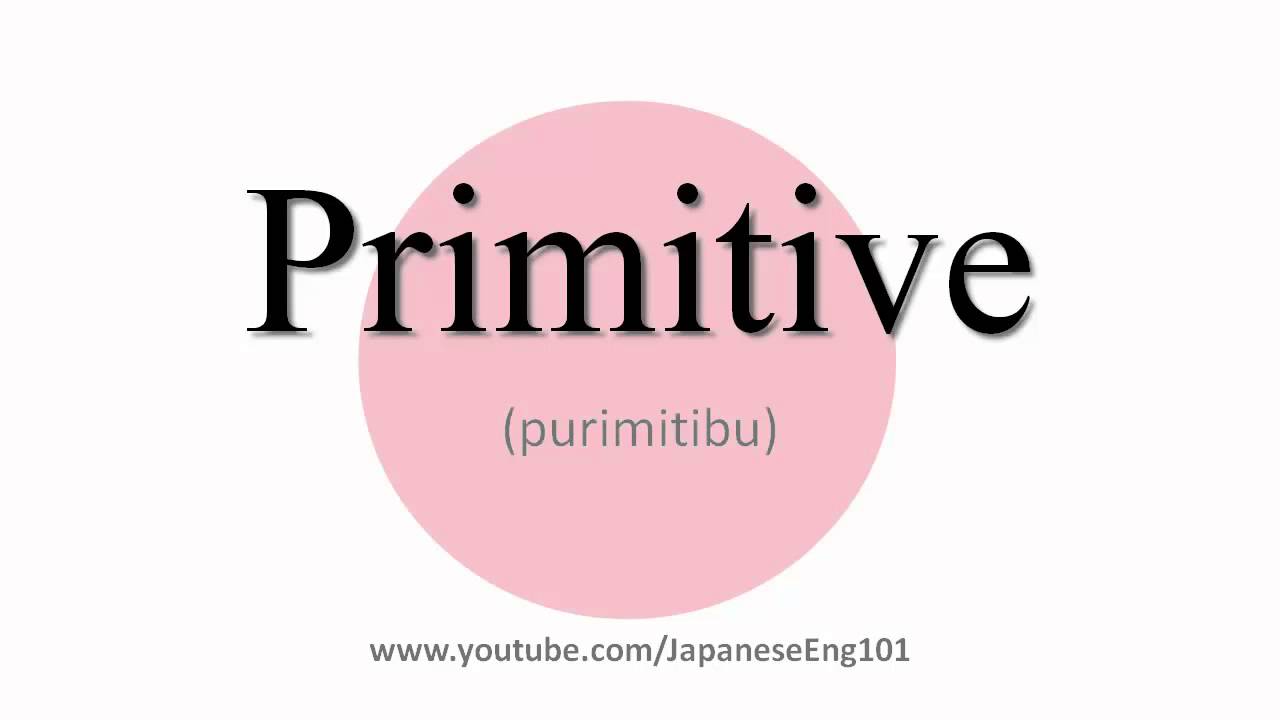 How to Pronounce Primitive - YouTube