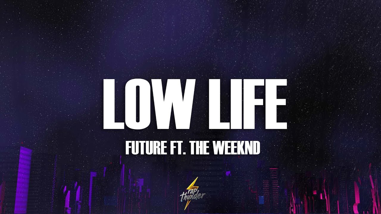 Future - Low Life (Lyrics) ft. The Weeknd - YouTube