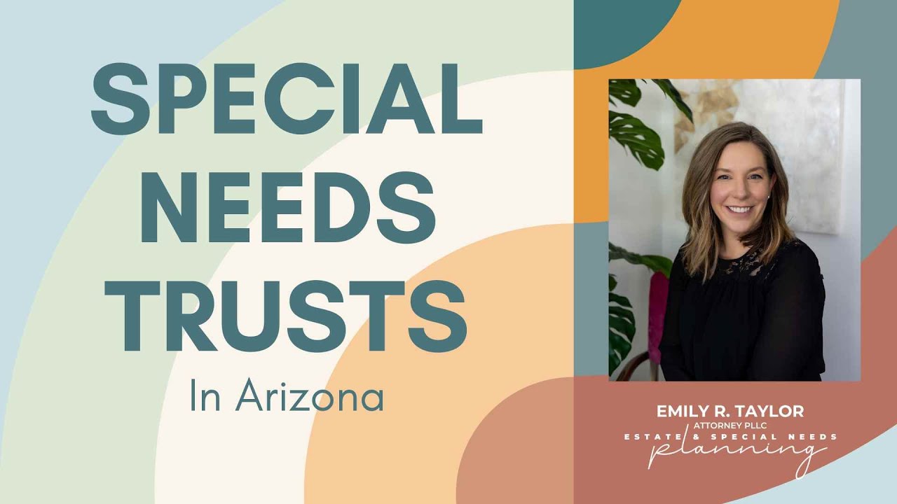 Special Needs Trusts in Arizona with Attorney Emily Taylor - YouTube