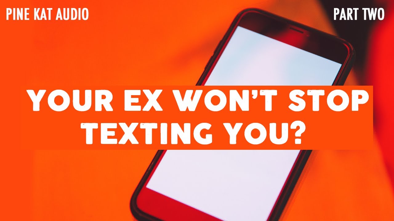 [F4A] Ex Won't Stop Texting - Your First Healthy Relationship - Part ...
