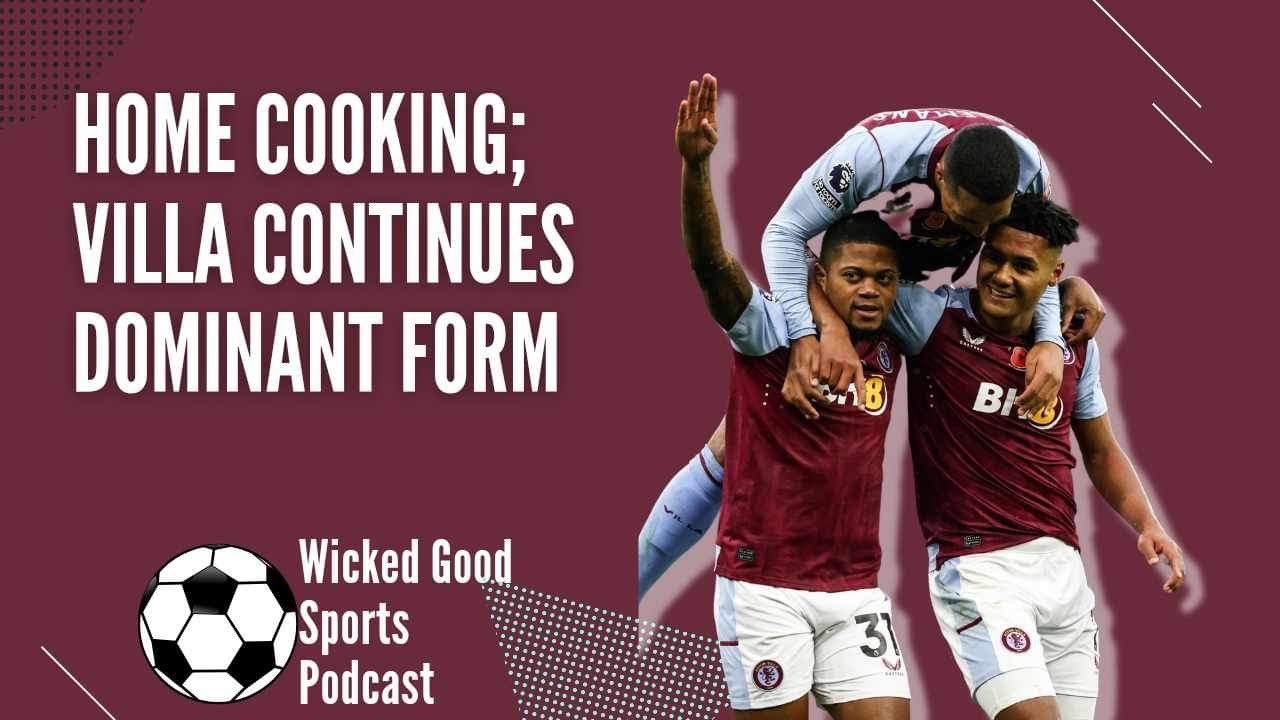 Some Ups and Downs For Villa, Nothing Home Cooking Can’t Fix - The ...
