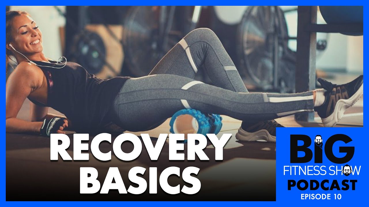 Benefits of Proper Recovery / Ep. 010 The Big Fitness Show - YouTube