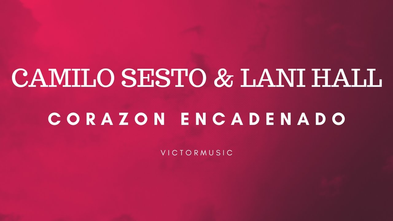 CAMILO SESTO & LANI HALL - CORAZON ENCADENADO (LETRA) - YouTube