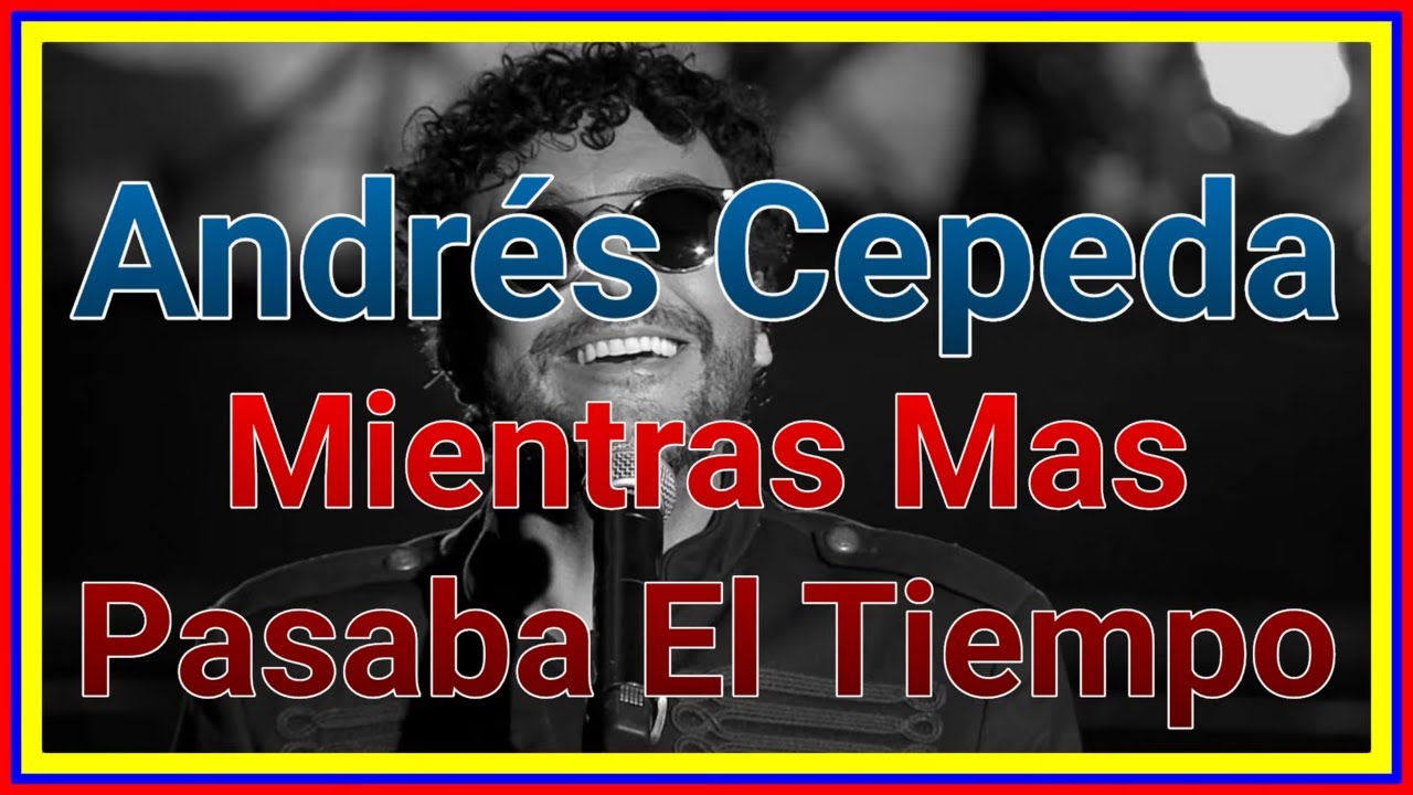 Andrés Cepeda - Mientras Más Pasaba El Tiempo [Letra/Lyrics] - YouTube