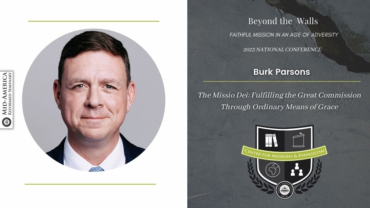 Burk Parsons | The Missio Dei: Fulfilling the Great Commission Through ...