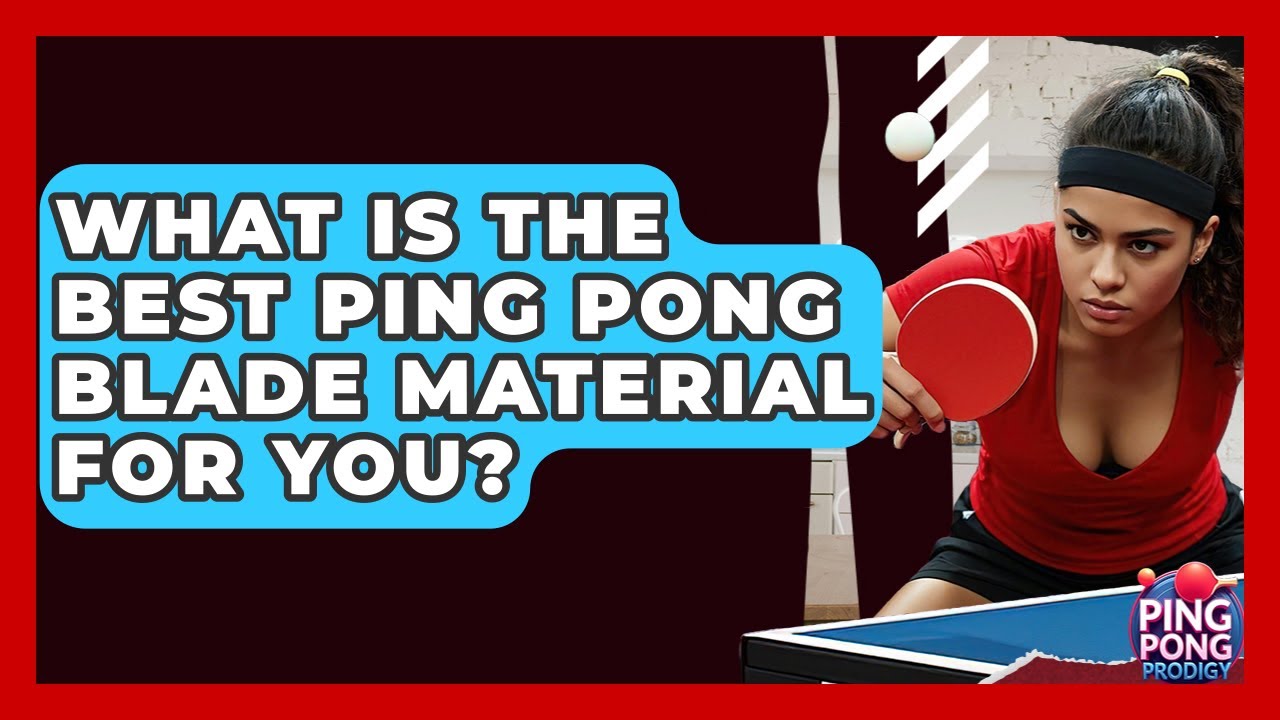 What Is The Best Ping Pong Blade Material For You? - Ping Pong Prodigy ...