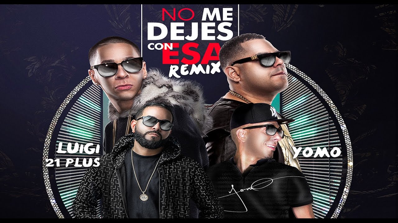 Baby Rasta y Gringo Feat LuiGi 21+ y Yomo [No Me Dejes con esa Remix ...
