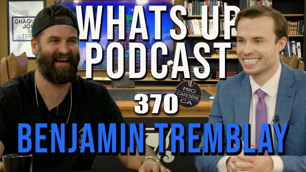 Benjamin Tremblay / Géopolitique et nouveau local / Whats Up Podcast ...
