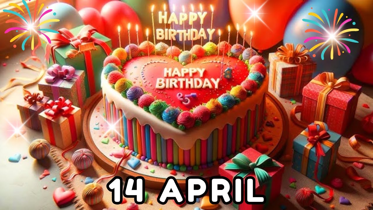 Happy Birthday, Today, 14 April, Birthday Song, Birthday wishes, hbd ...