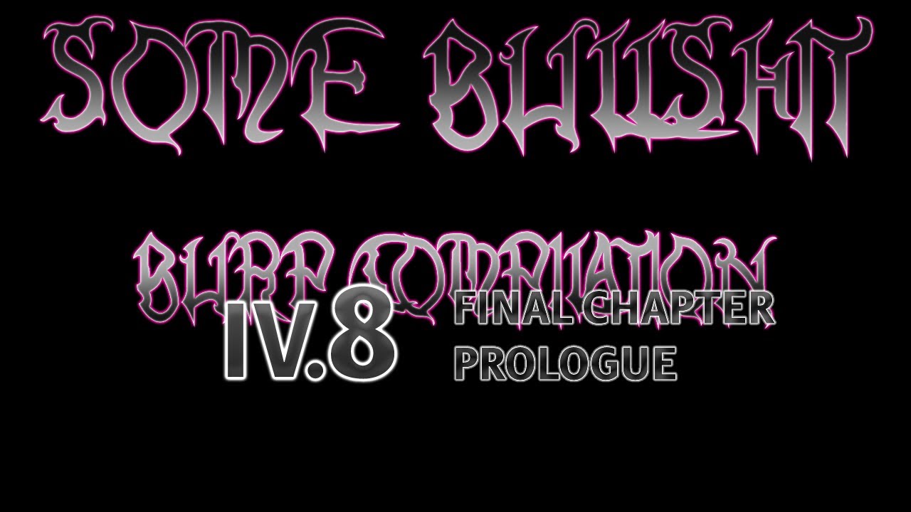 Some Bulls*** Burp Compilation #4.8-Final Chapter Prologue - YouTube