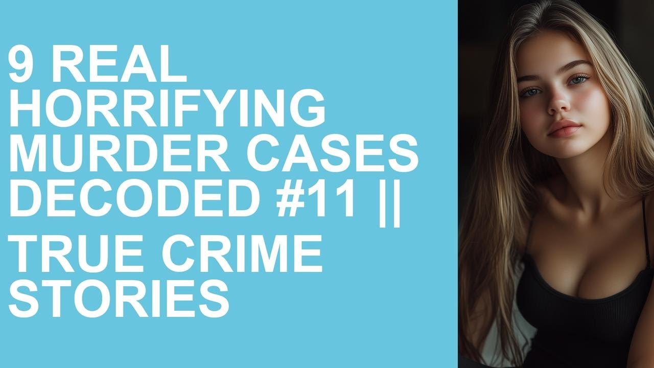 true crime stories 2025 | 9 Real Horrifying Murder Cases Decoded #11 ...