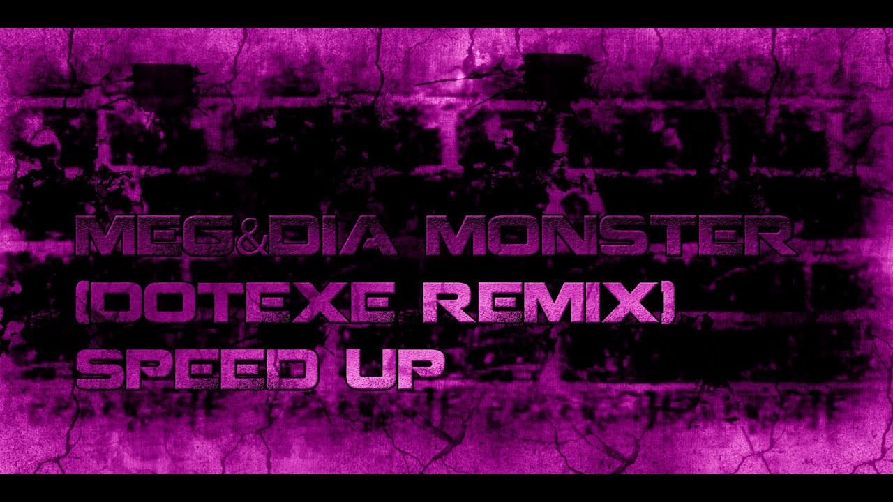 Meg & Dia Monster DotEXE Remix Speed Up - YouTube