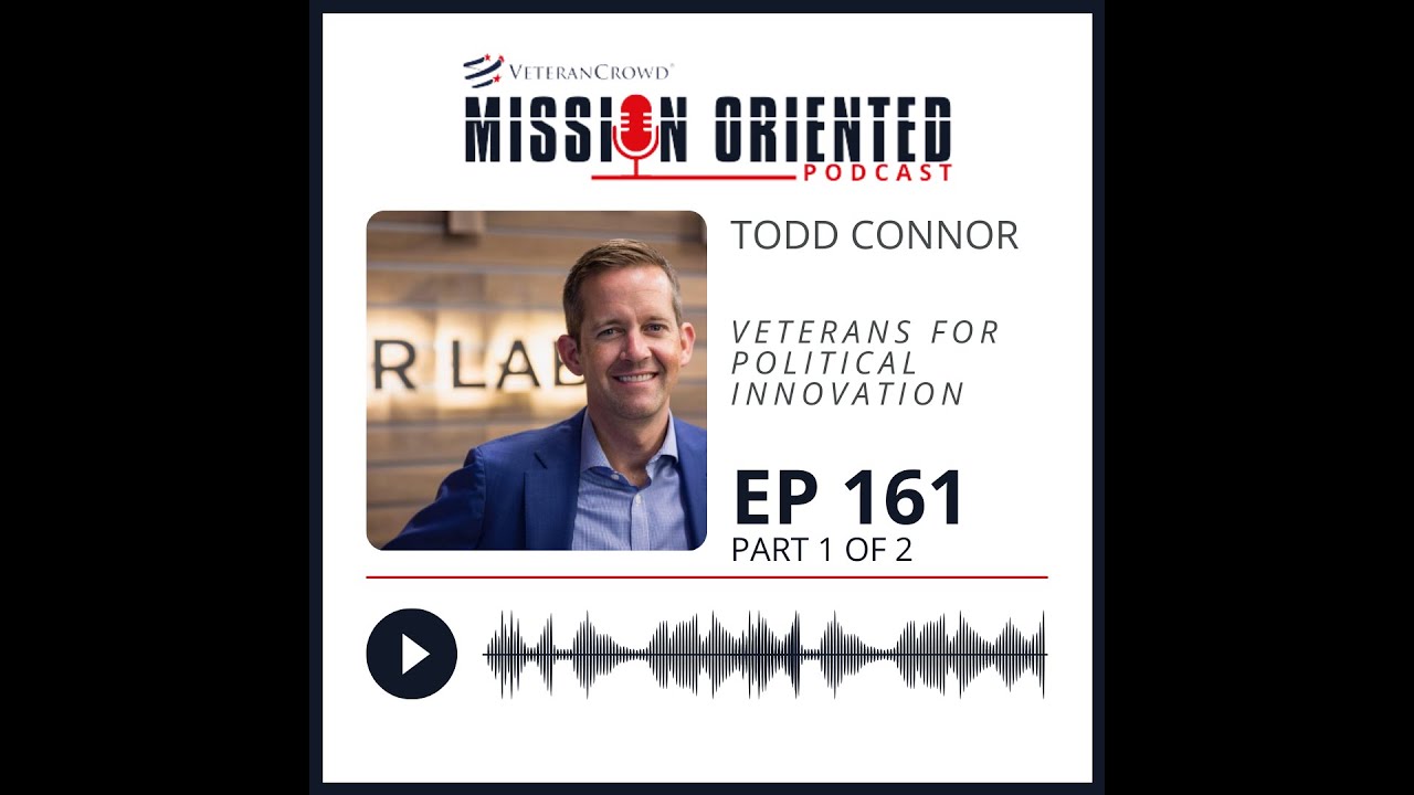 Mission Oriented/Episode 161: Todd Connor- Leading Veterans in ...
