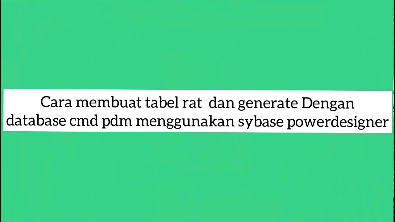 Cara membuat tabel RAT dan GANERATE Database CMD PDM menggunakan sybase powerdesigner - YouTube