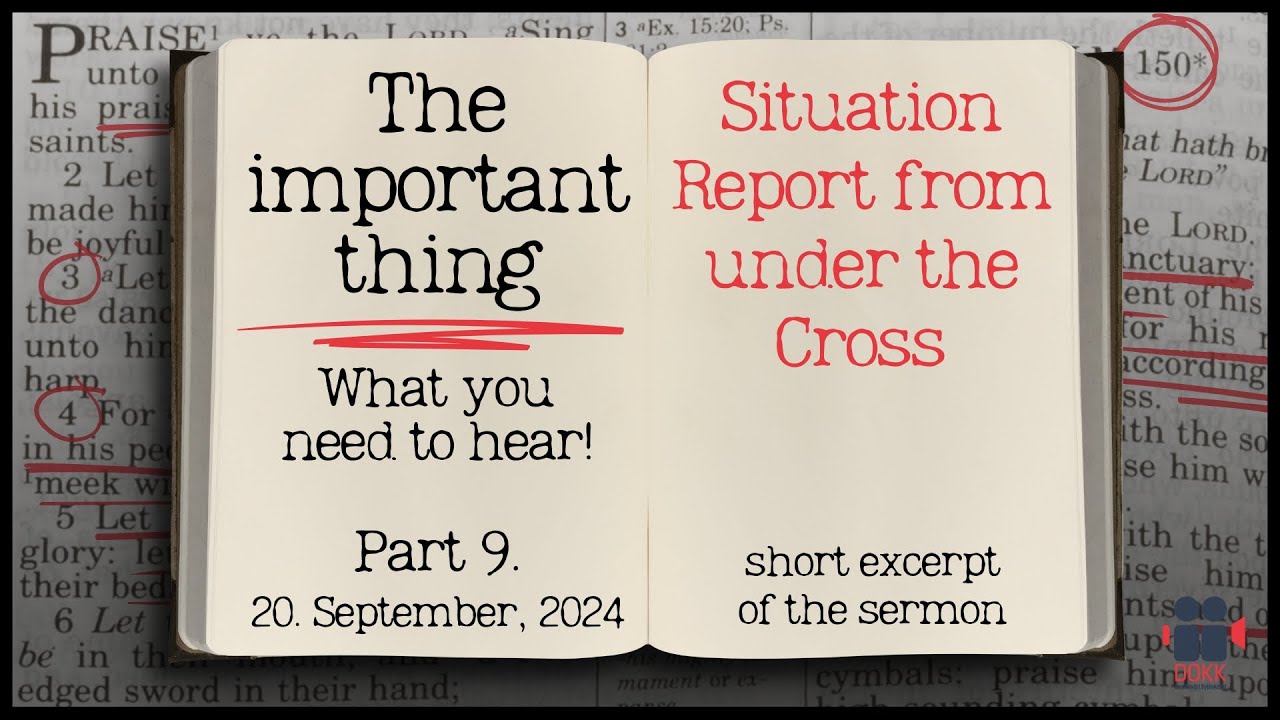The important thing - Part 9. - Situation Report from under the Cross ...
