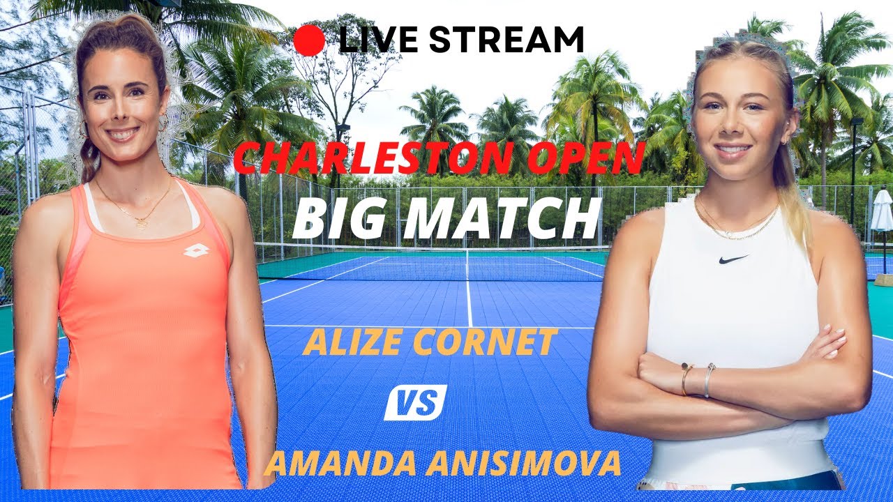 WTA LIVE ALIZE CORNET VS VS AMANDA ANISIMOVA WTA CHARLESTOPN SC OPEN ...