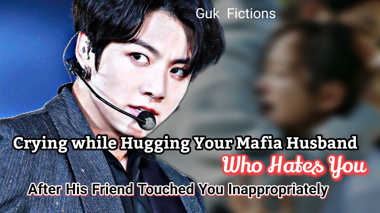 Crying While Hugging Your Mafia Husband Who Hates You After His Friend ...