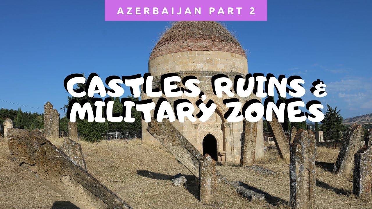 Castles, Ruins and Military Zones | Azerbaijan Travel Vlog - YouTube