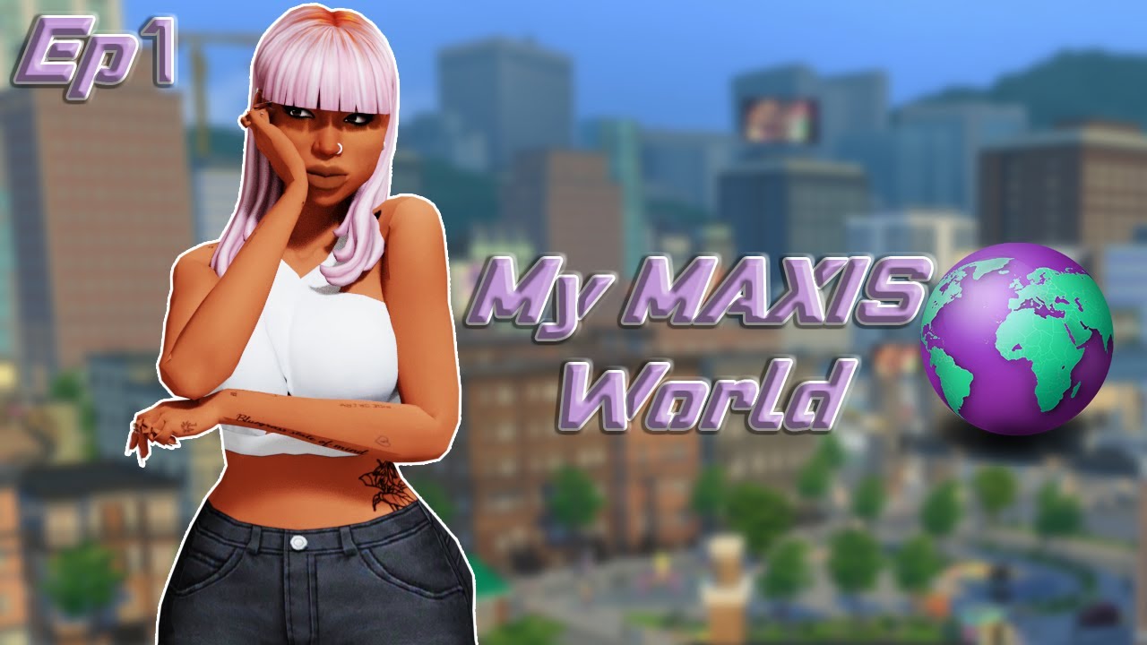 MY MAXIS WORLD 🌎EP 1| GETTING STARTED - YouTube