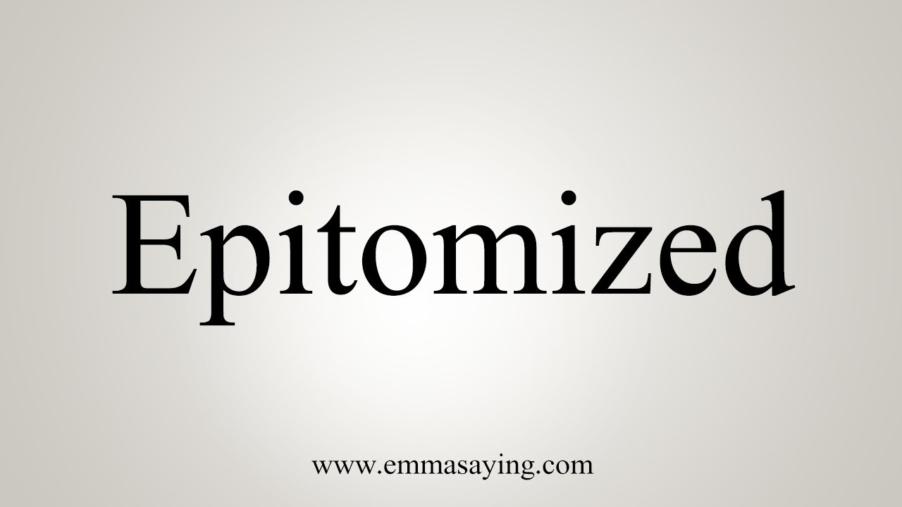 How To Say Epitomized - YouTube