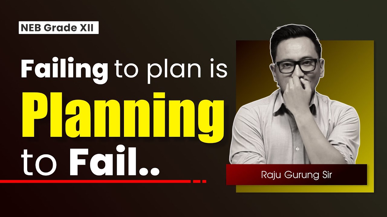 NEB Class XII | Fail to Plan is Plan to fail || By Raju Gurung Sir ...