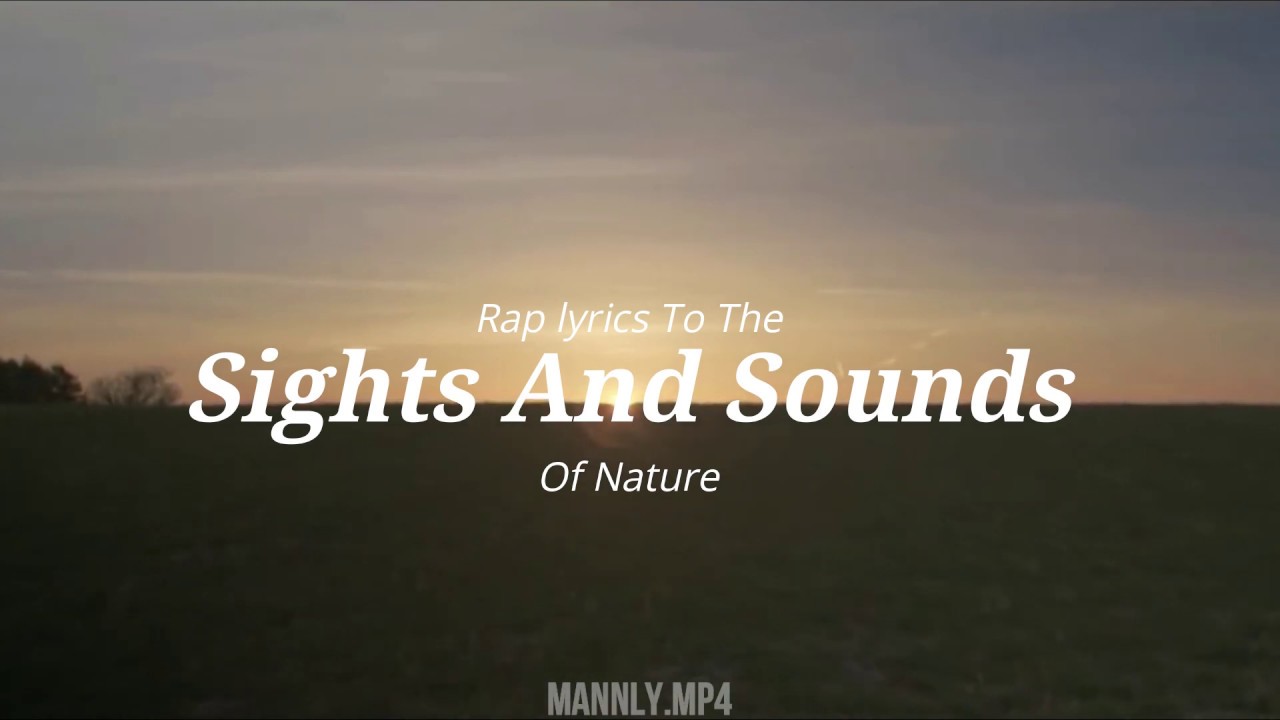 Rap lyrics To The Sights And Sounds Of Nature (With Mannly.Mp4) - YouTube