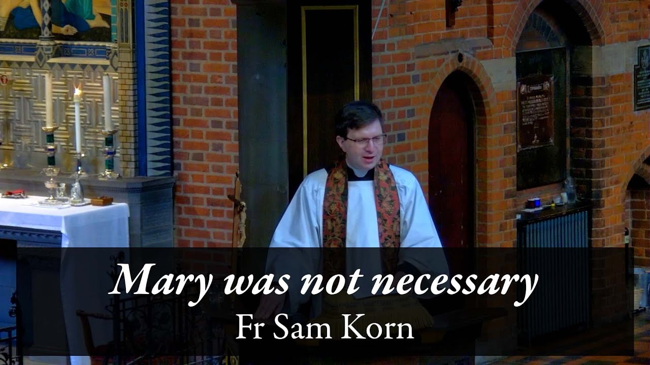 Mary was not necessary (sermon, Advent IV, 19 December 2021, Fr Sam ...