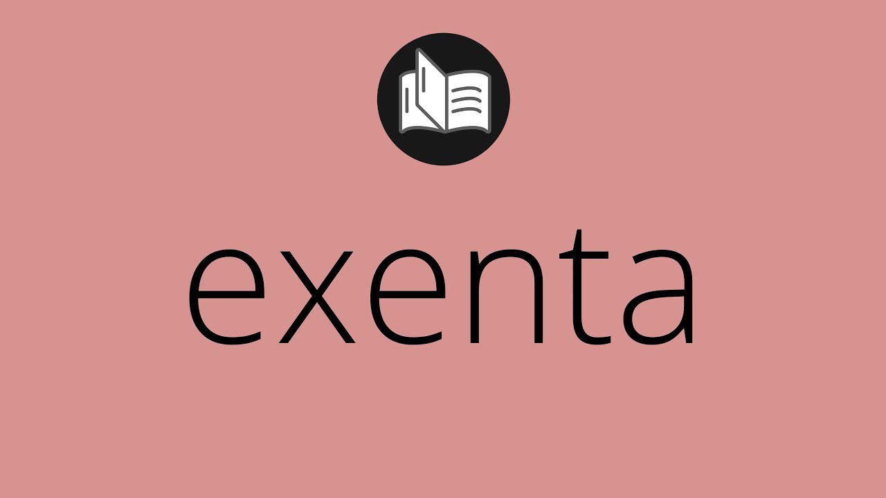 Que significa EXENTA • exenta SIGNIFICADO • exenta DEFINICIÓN • Que es ...
