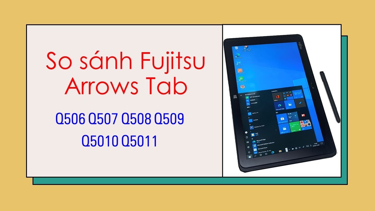 So sánh các dòng máy tính bảng Fujitsu Arrows Tab Q506 Q507 Q508 Q509 ...