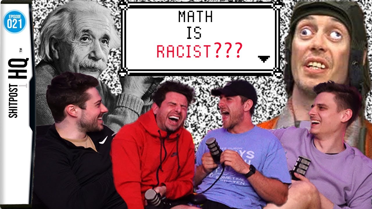 Shitpost HQ Podcast - Episode 21 - Math is now Subjective and Racist ...
