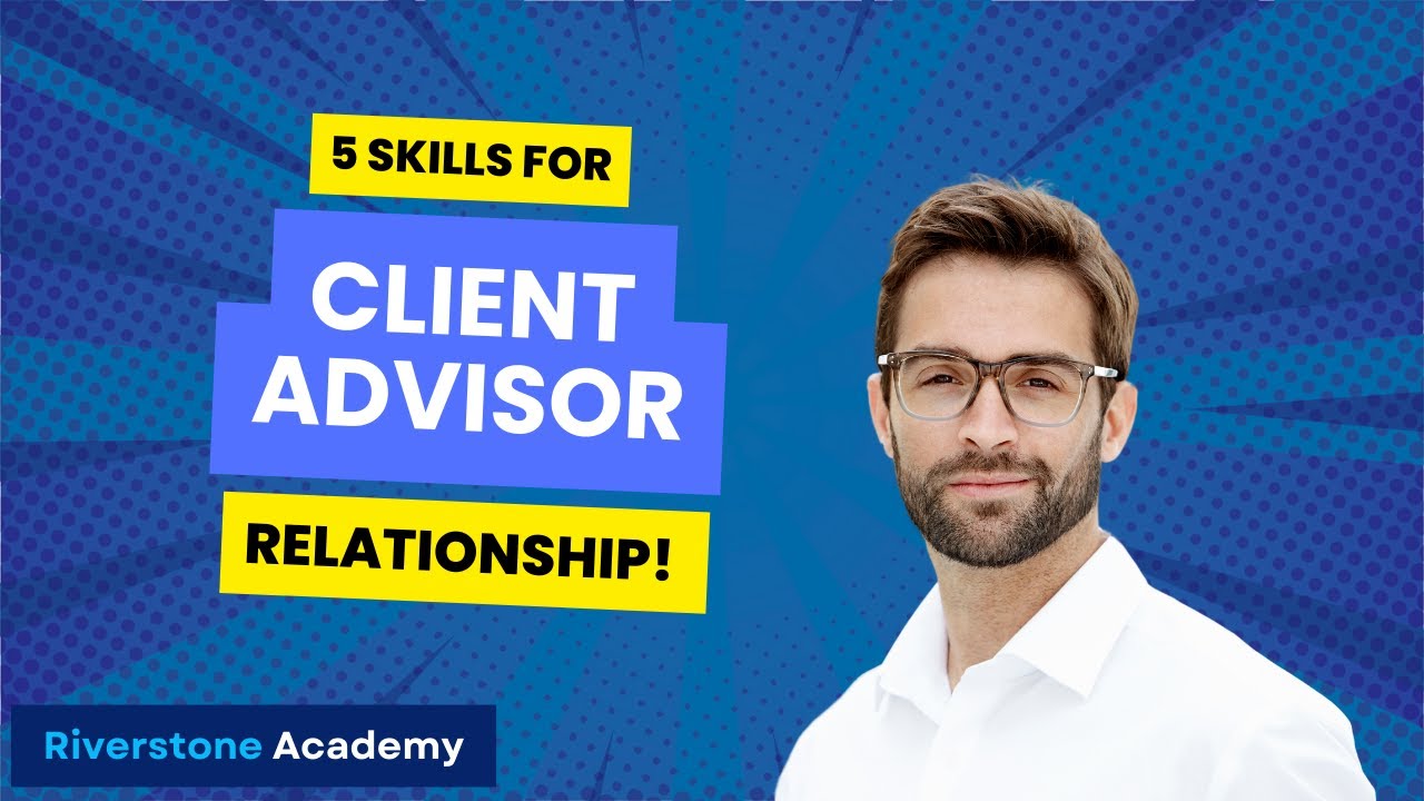 Master These 5 Essential Client Advisor Skills For Relationship Success ...