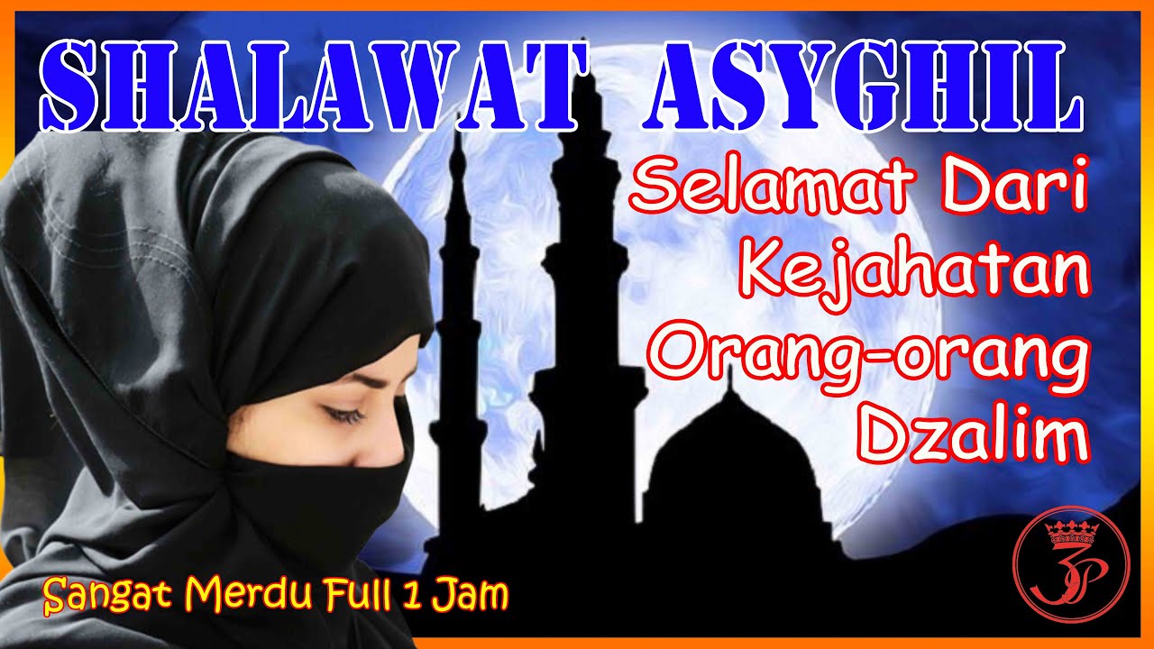 SHALAWAT ASYGHIL || PERLINDUNGAN DARI KEJAHATAN ORANG-ORANG DZALIM ...