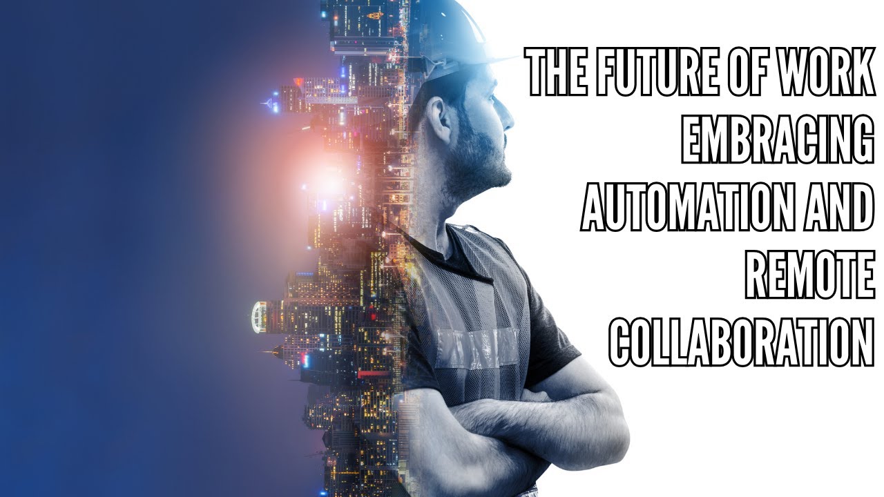 The Future of Work Embracing Automation and Remote Collaboration - YouTube