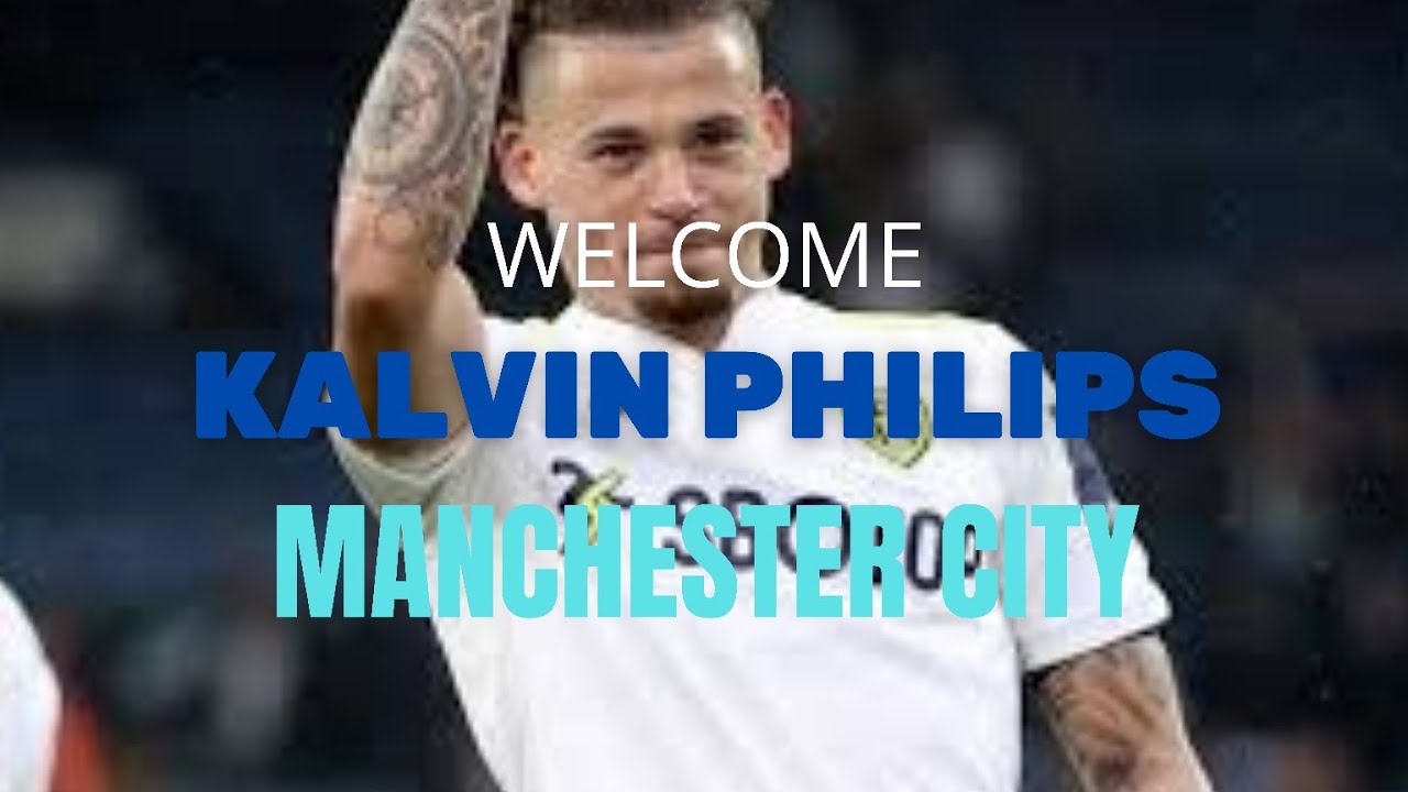 kalvin Philips to Manchester city - YouTube