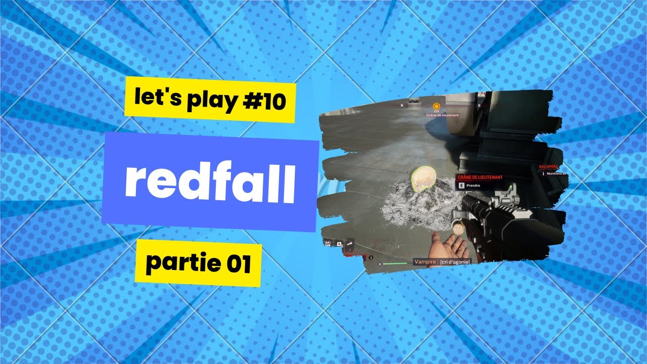 LET'S PLAY REDFALL #10 PART01/ L'HOMME CREUX/ TROUVÉ LES CRANES DES LIEUTENANTS VAMPIRE - YouTube