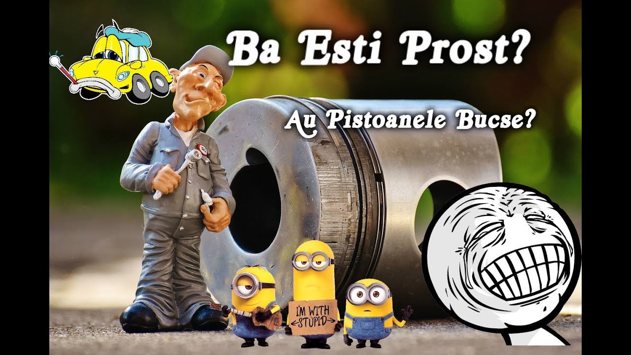 Au pistoanele bucsa? Ba esti prost? Habar nu ai de mecanica! - YouTube