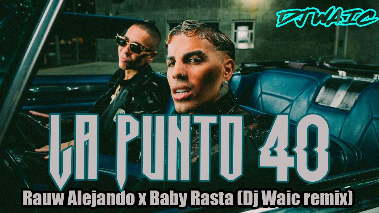 PUNTO 40 AÑO 2077 - Rauw Alejandro x Baby Rasta (Remix Dj Waic)