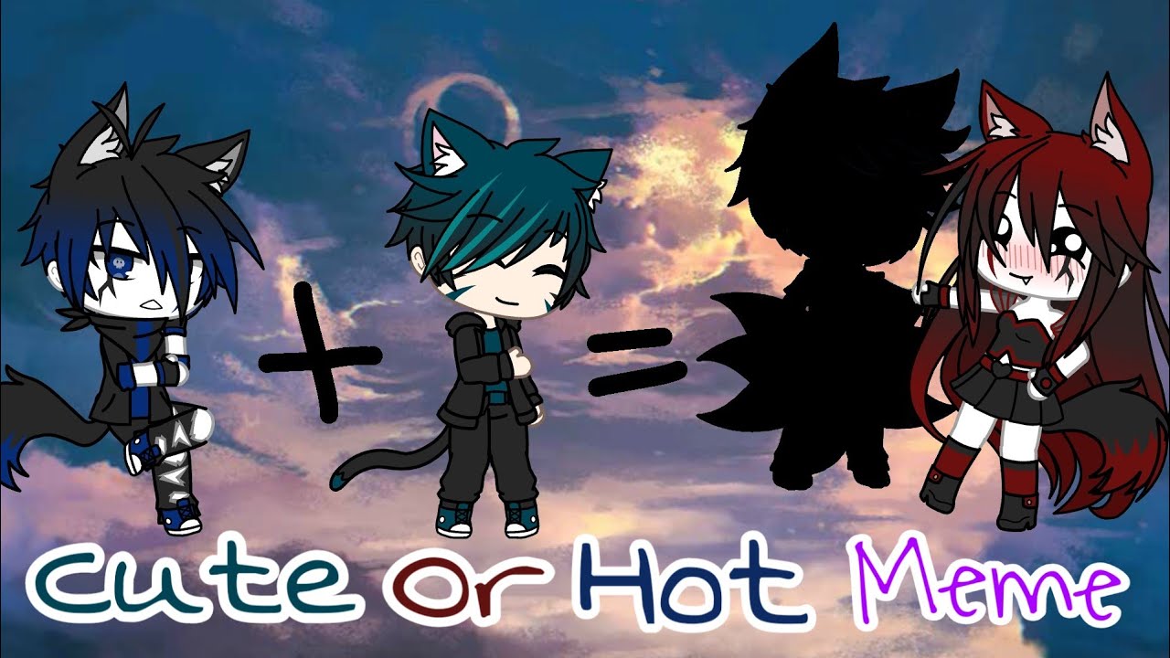 Cute Or Hot MEME Inspired by Shadow Kun/Gacha Life - YouTube